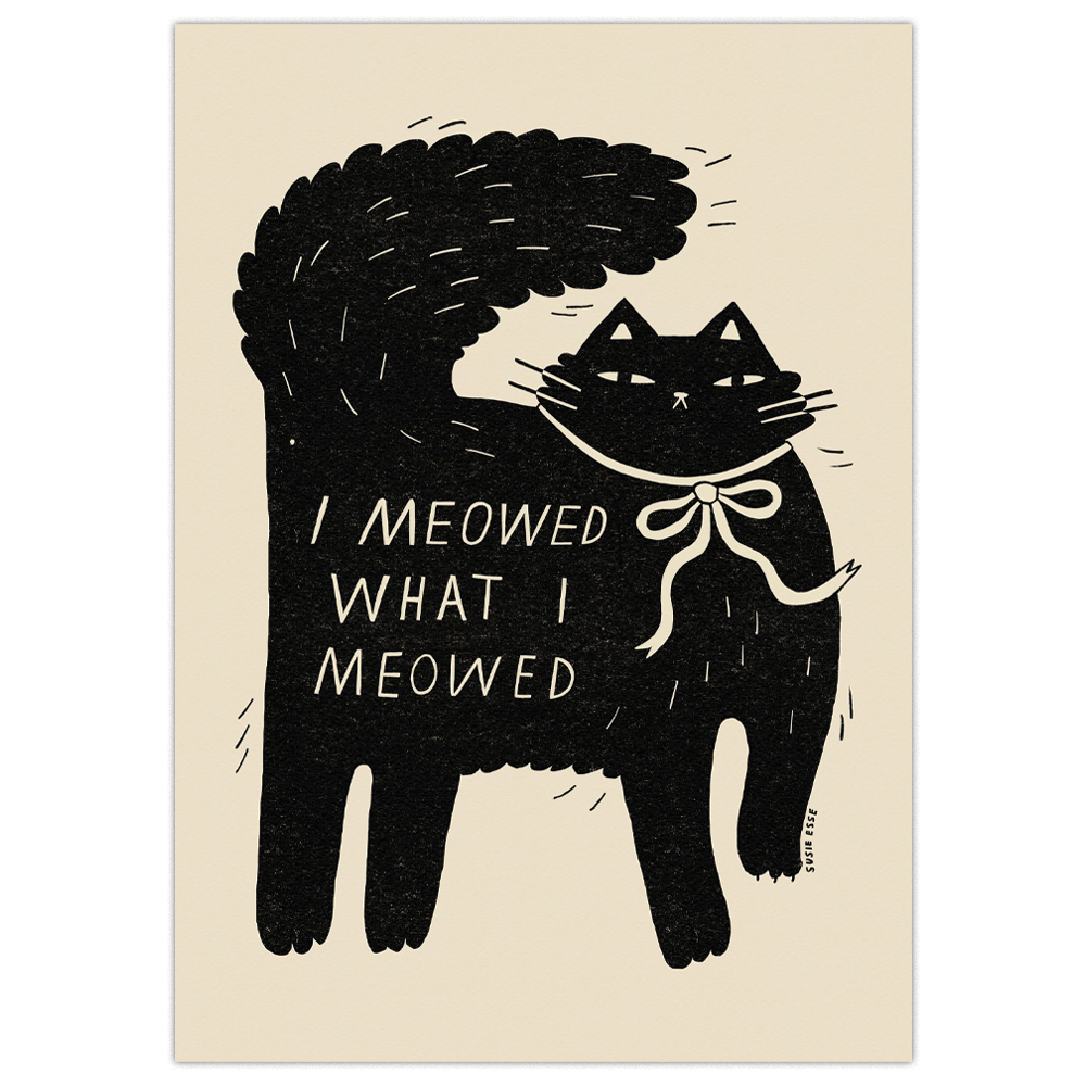 Buy the I Meowed What I Meowed A3 Print | Susie Esse